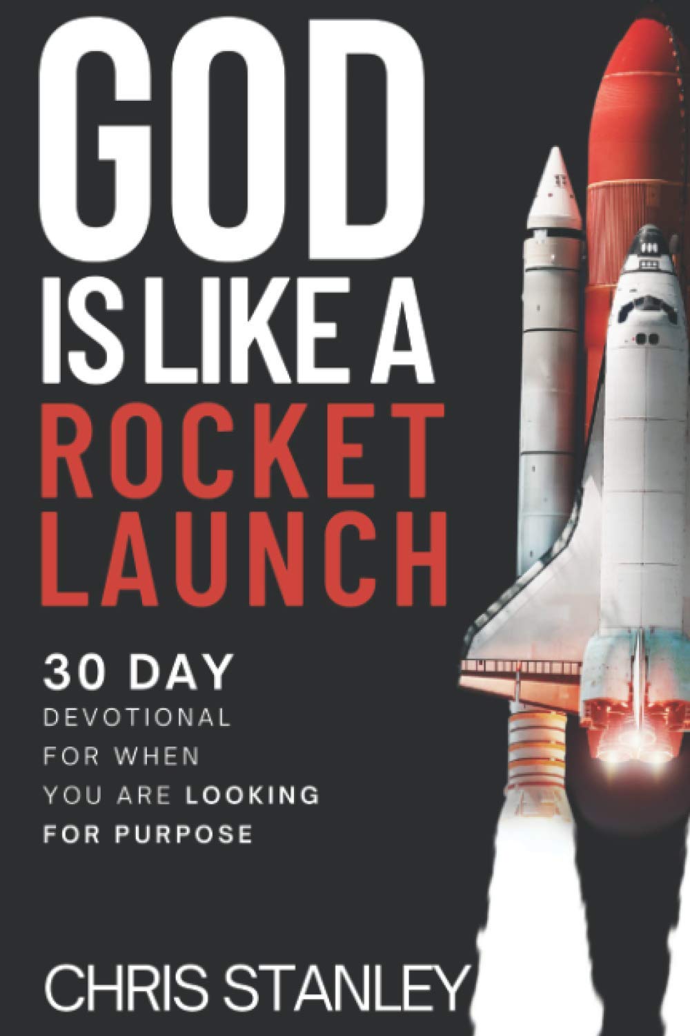 God is Like a Rocket Launch: 30 Day Devotional for Those That Love ...