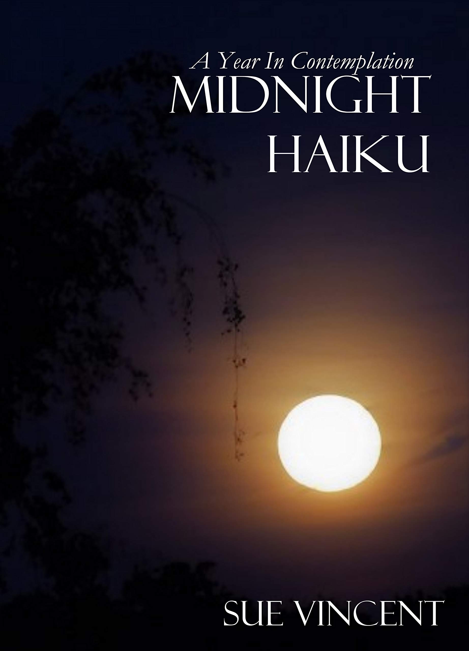 Midnight Haiku: A Year in Contemplation by Sue Vincent | Goodreads