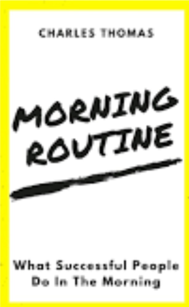 Morning Routine: What Successful People Do In The Morning by Charles ...