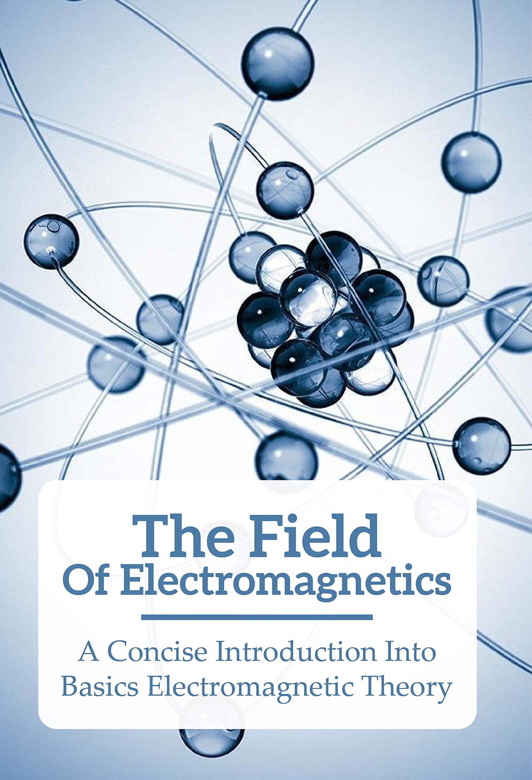 The Field Of Electromagnetics: A Concise Introduction Into Basics ...