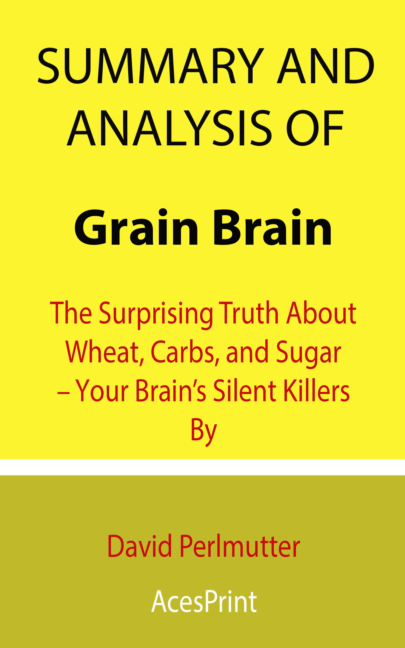Summary and Analysis of Grain Brain: The Surprising Truth About Wheat ...