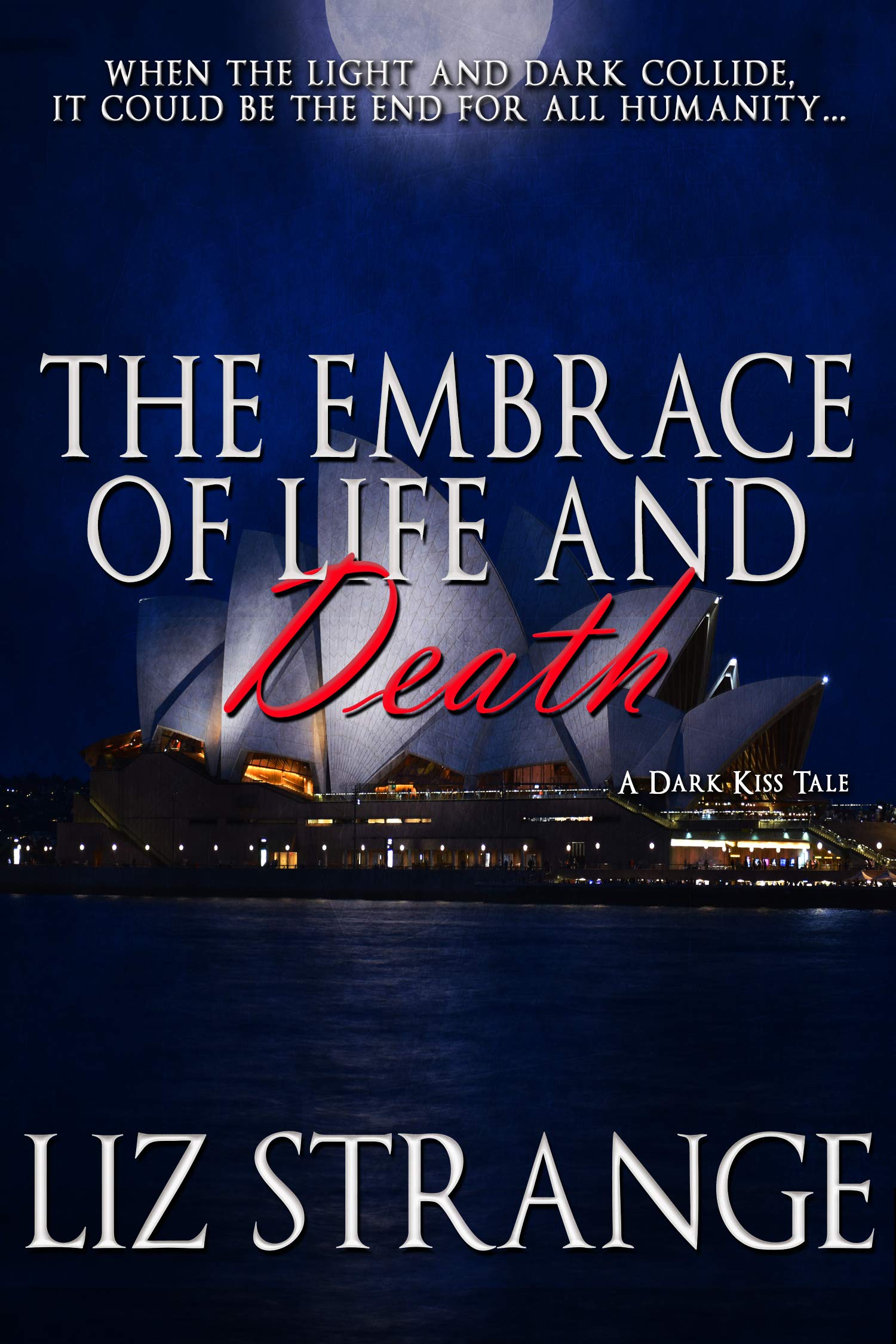 The Embrace of Life and Death: A Dark Kiss Tale by Liz Strange | Goodreads