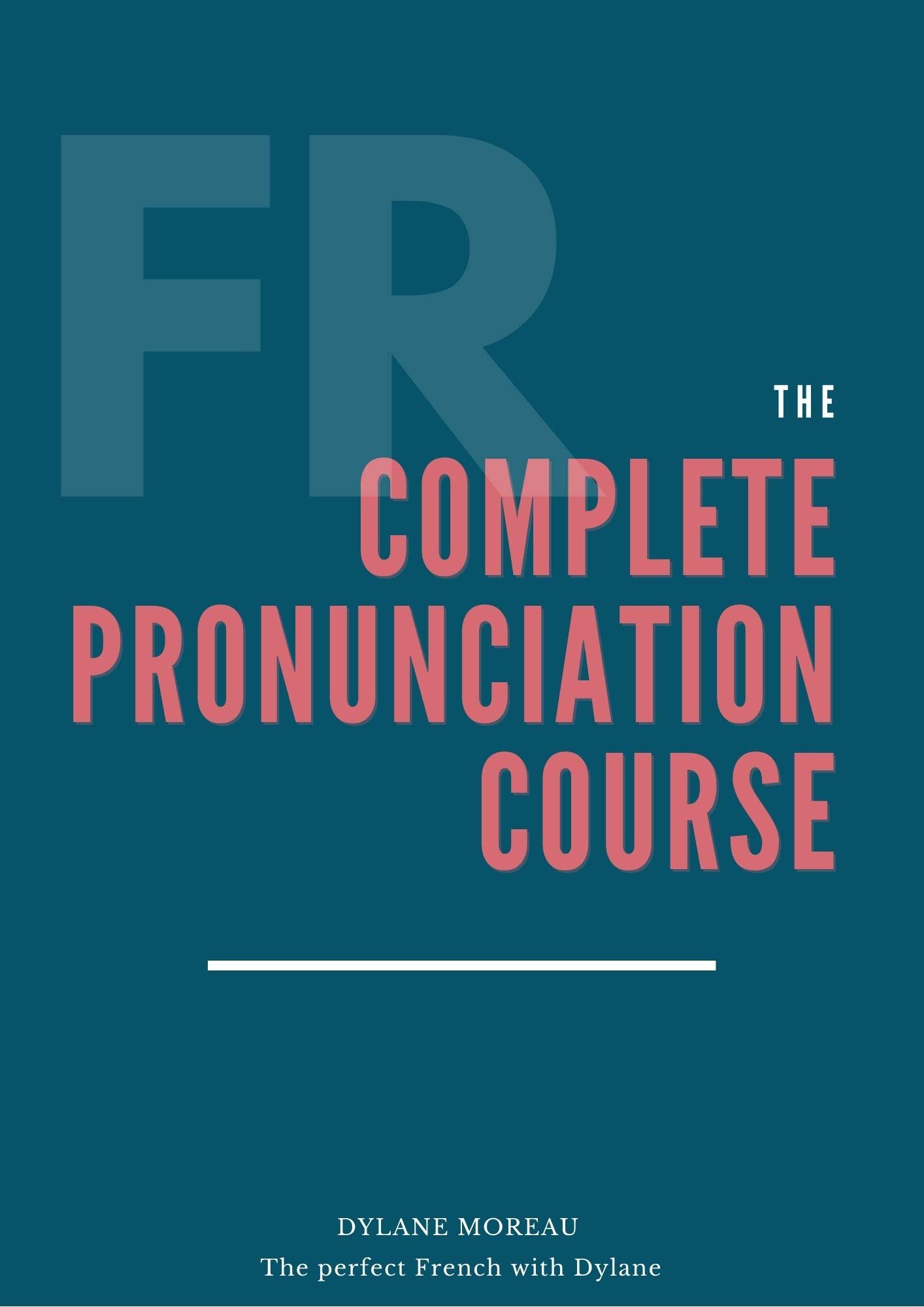 The Complete Pronunciation Course: Learn the French Pronunciation in 55 ...