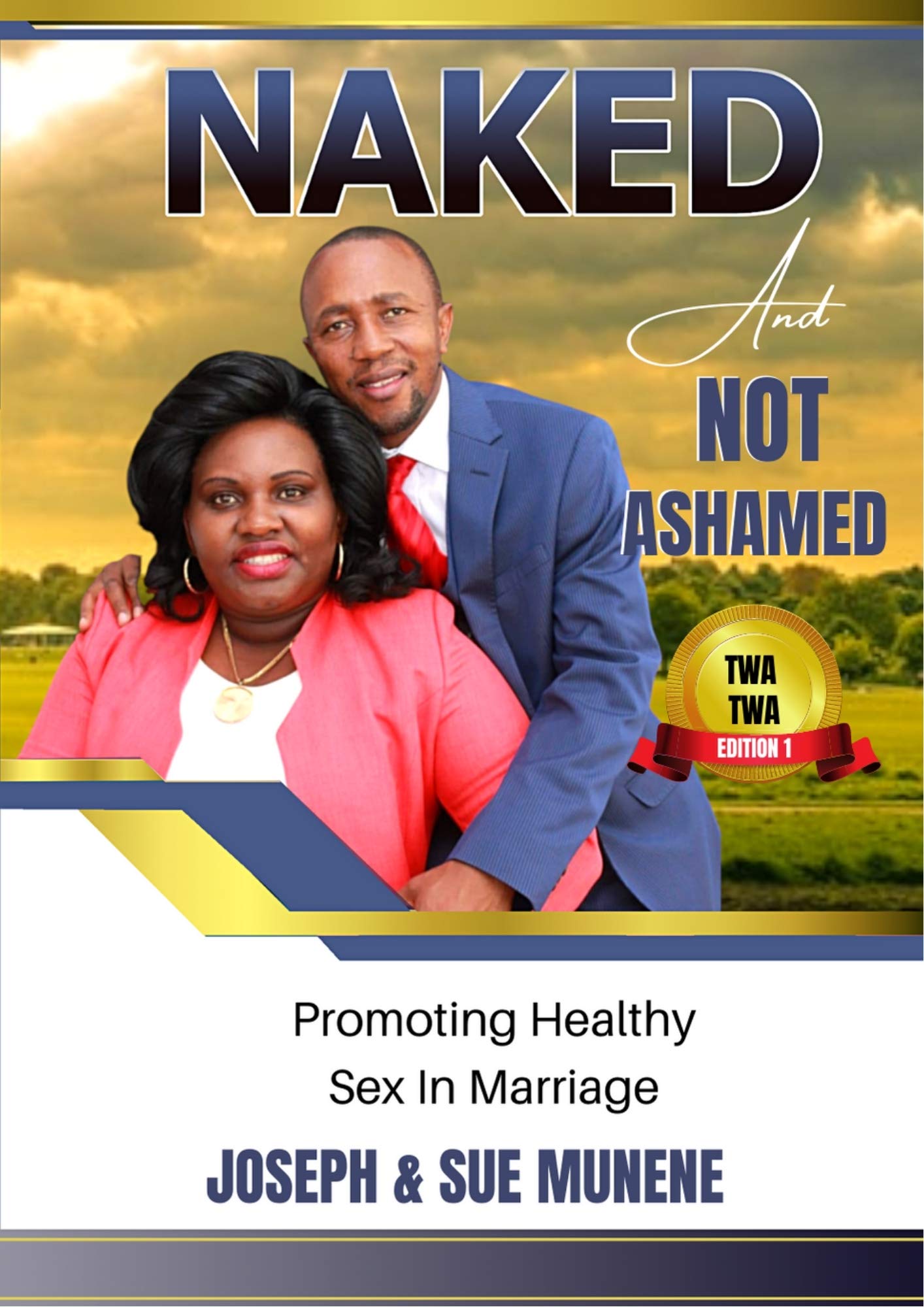 Naked and Not Ashamed: Promoting Healthy Sex in Marriage by Joseph and Sue Munene | Goodreads