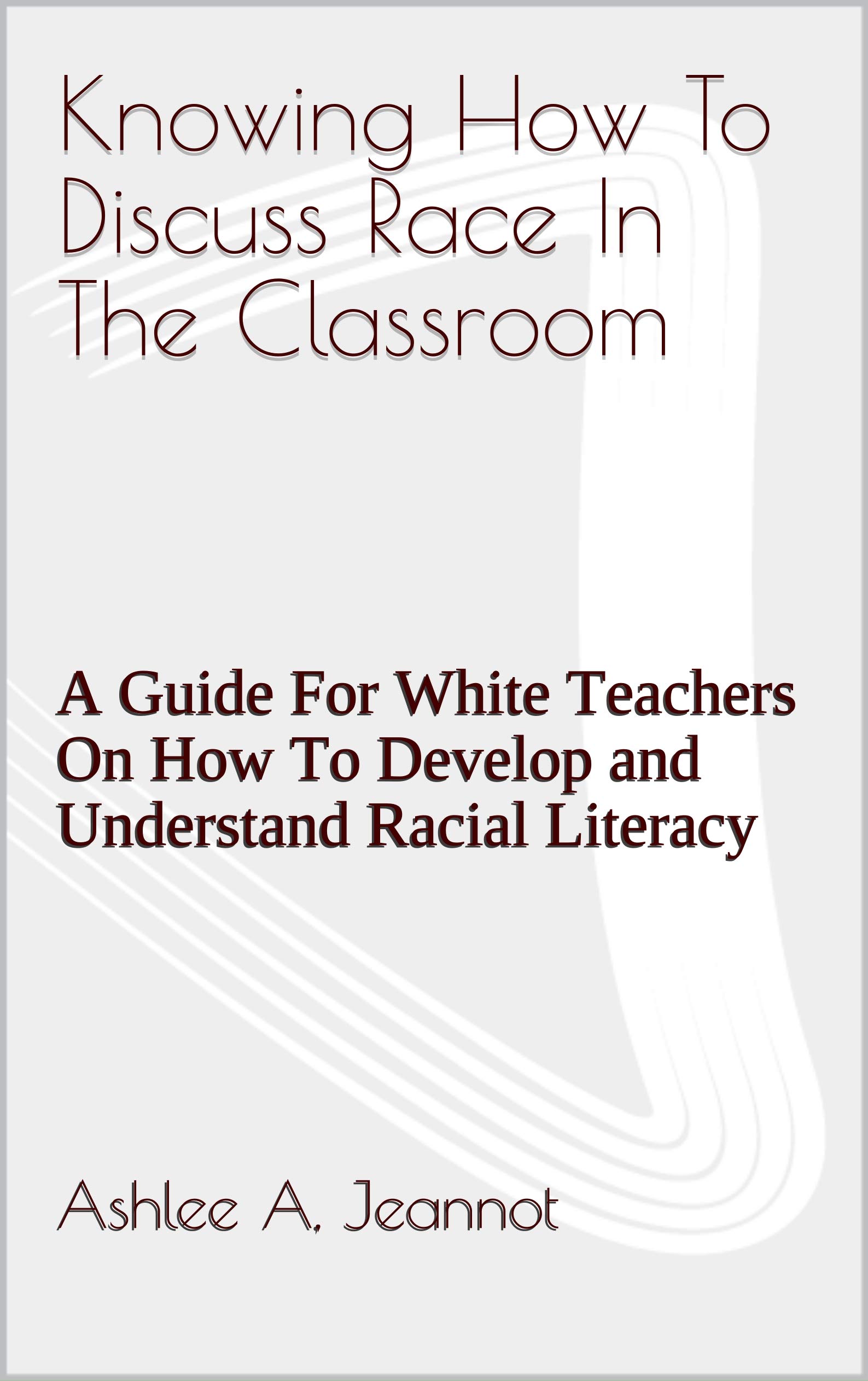 Knowing How To Discuss Race In The Classroom : A Guide For White ...