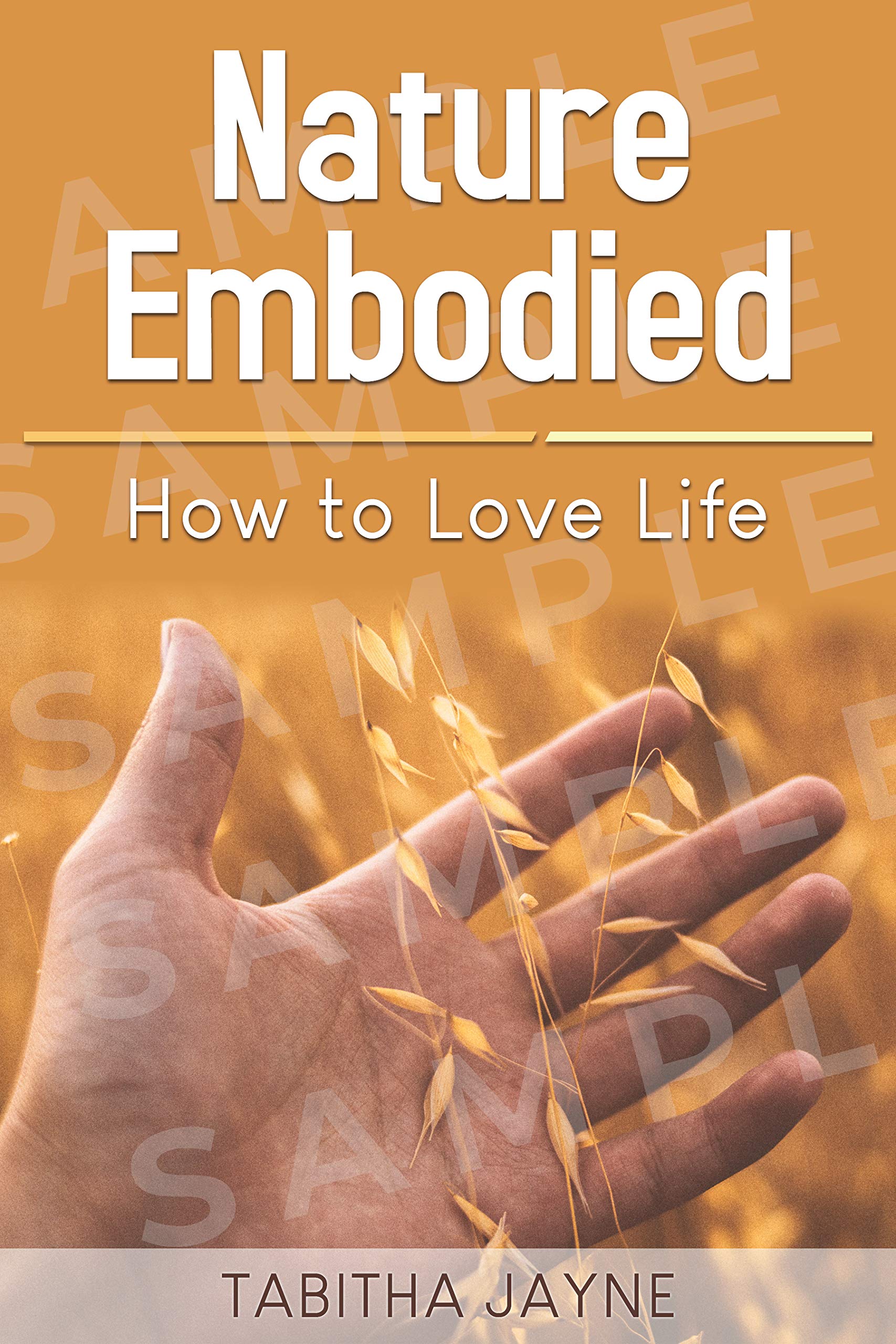Nature Embodied: How to Love Life by Tabitha Jayne | Goodreads