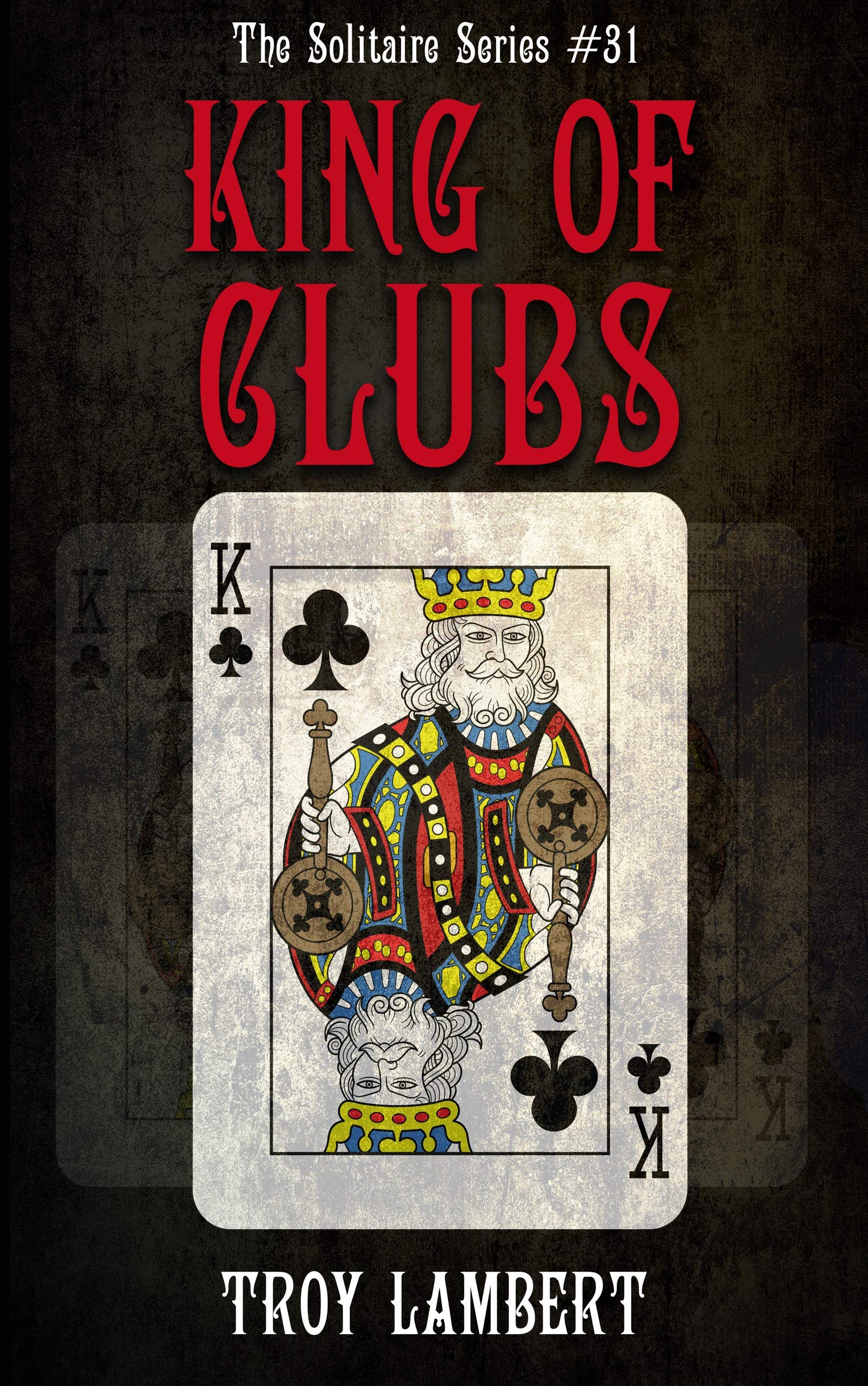 The King of Clubs: The Solitaire Series #31 by Troy Lambert | Goodreads