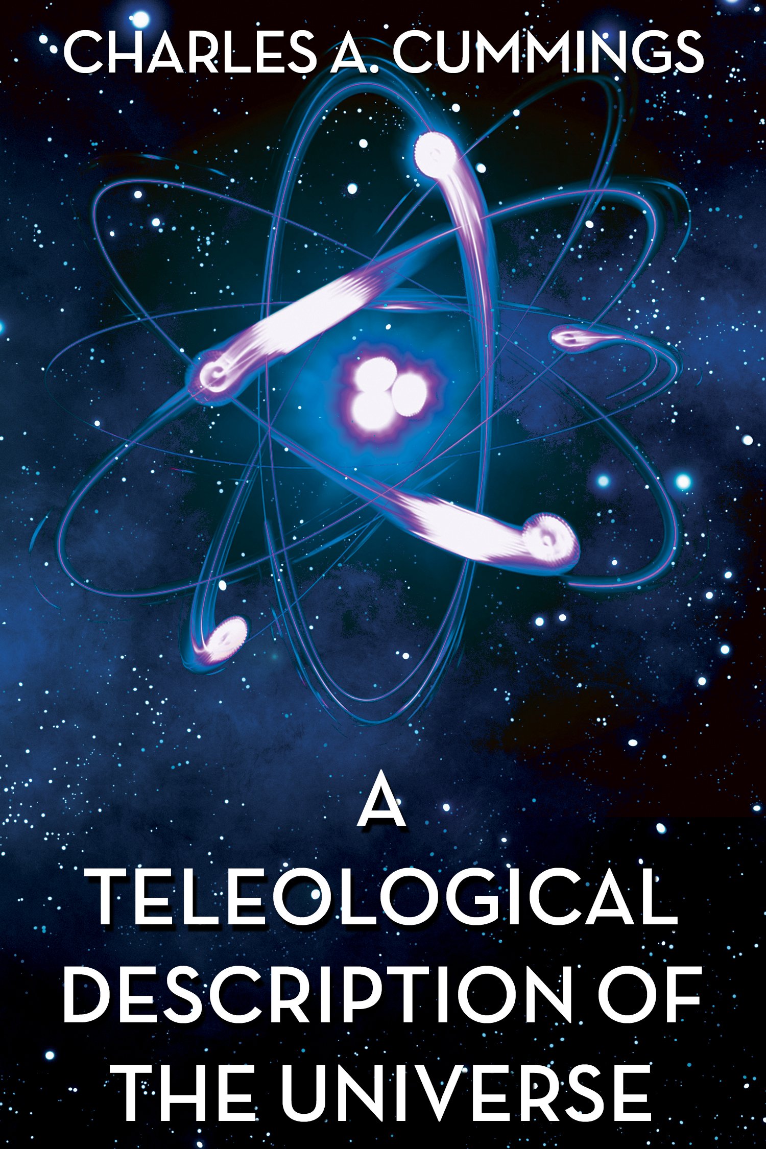 A Teleological Description of the Universe by Charles A Cummings ...