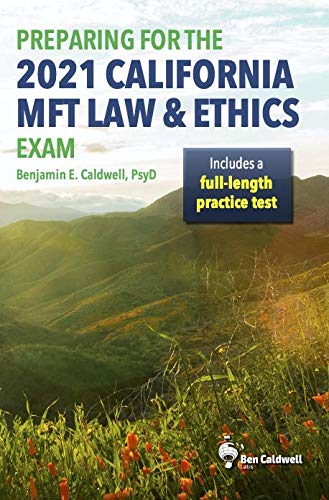 Preparing for the 2021 California MFT Law & Ethics Exam by Benjamin E ...