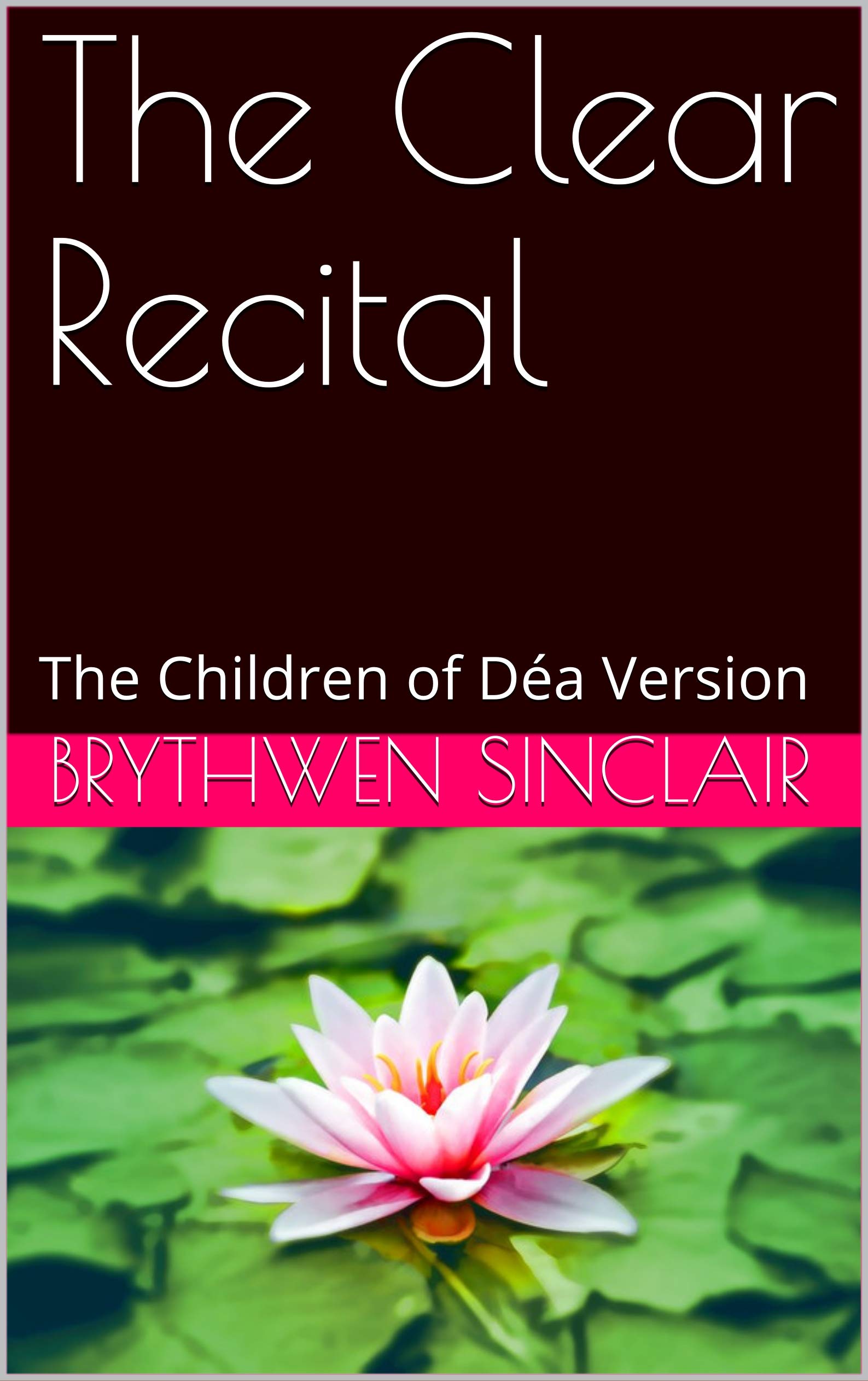 The Clear Recital: The Children of Déa Version by Brythwen Sinclair ...