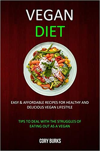 Vegan Diet: Easy & Affordable Recipes for Healthy & Delicious Vegan ...