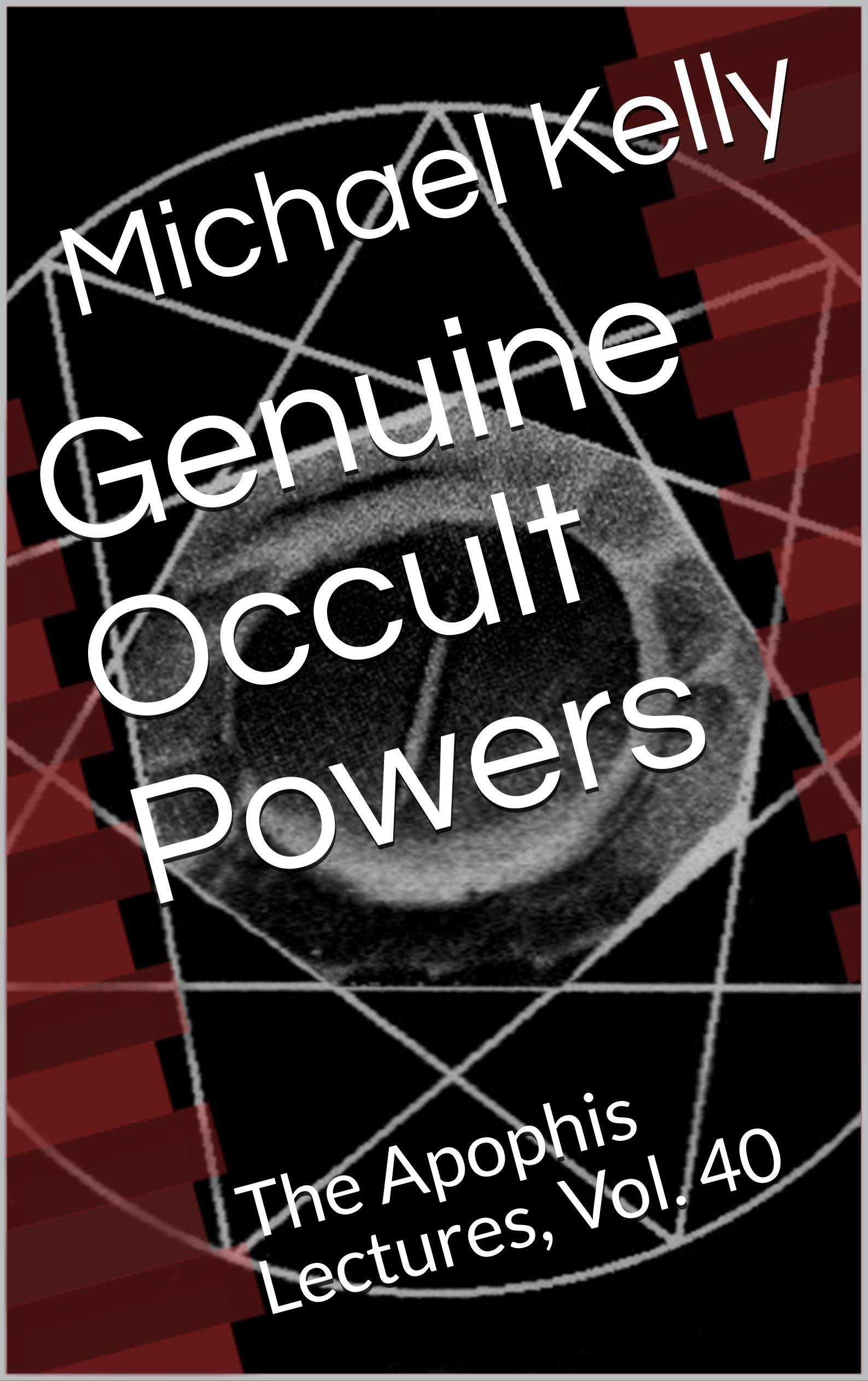 Genuine Occult Powers: The Apophis Lectures, Vol. 40 by Michael Kelly ...