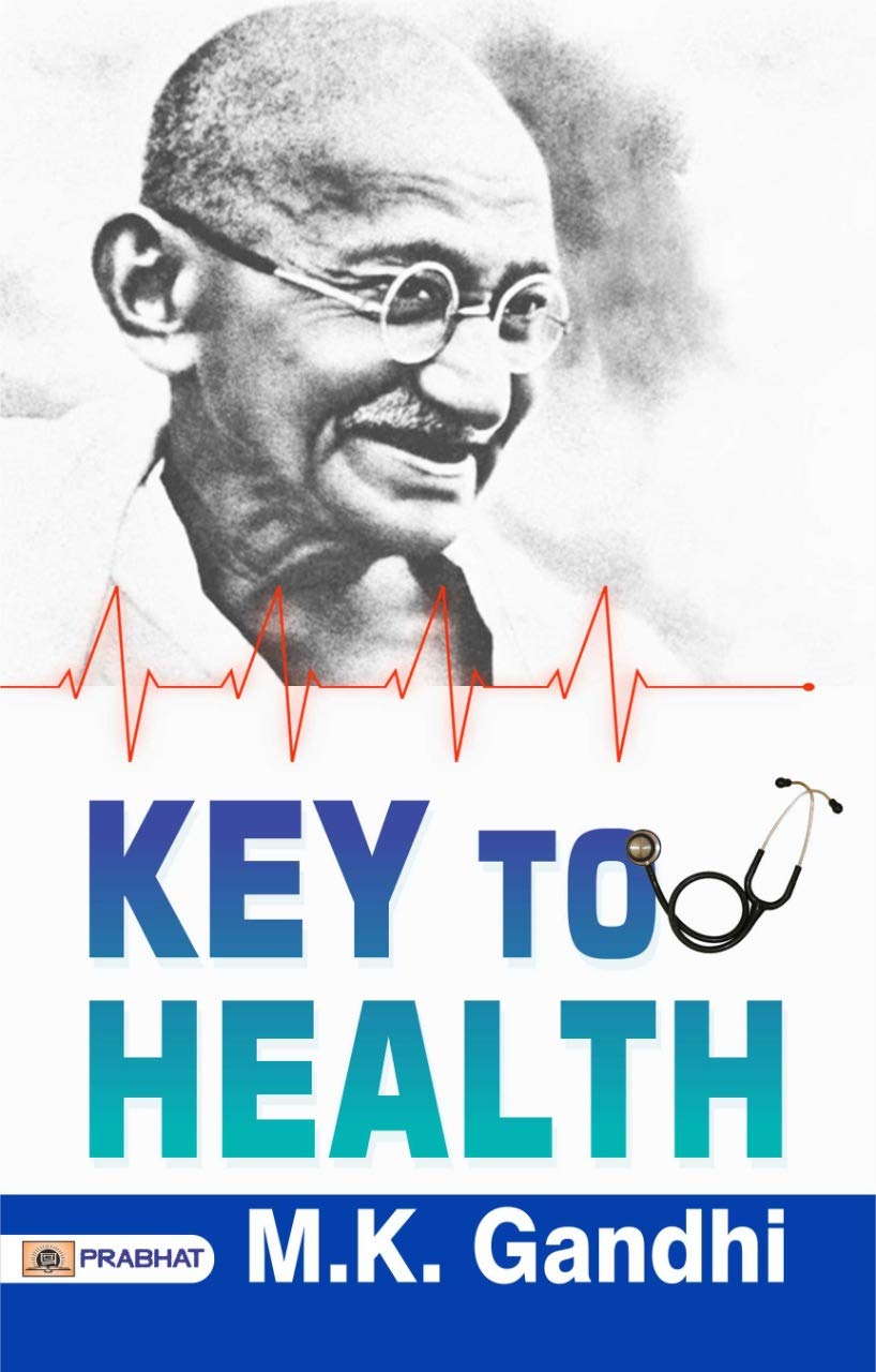 Key to Health by M.K. Gandhi (English Edition): M. K. Gandhi's Insights ...