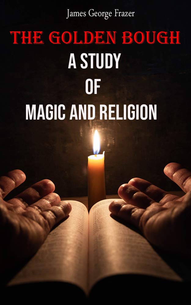 The Golden Bough: A Study of Magic and Religion by James George Frazer ...