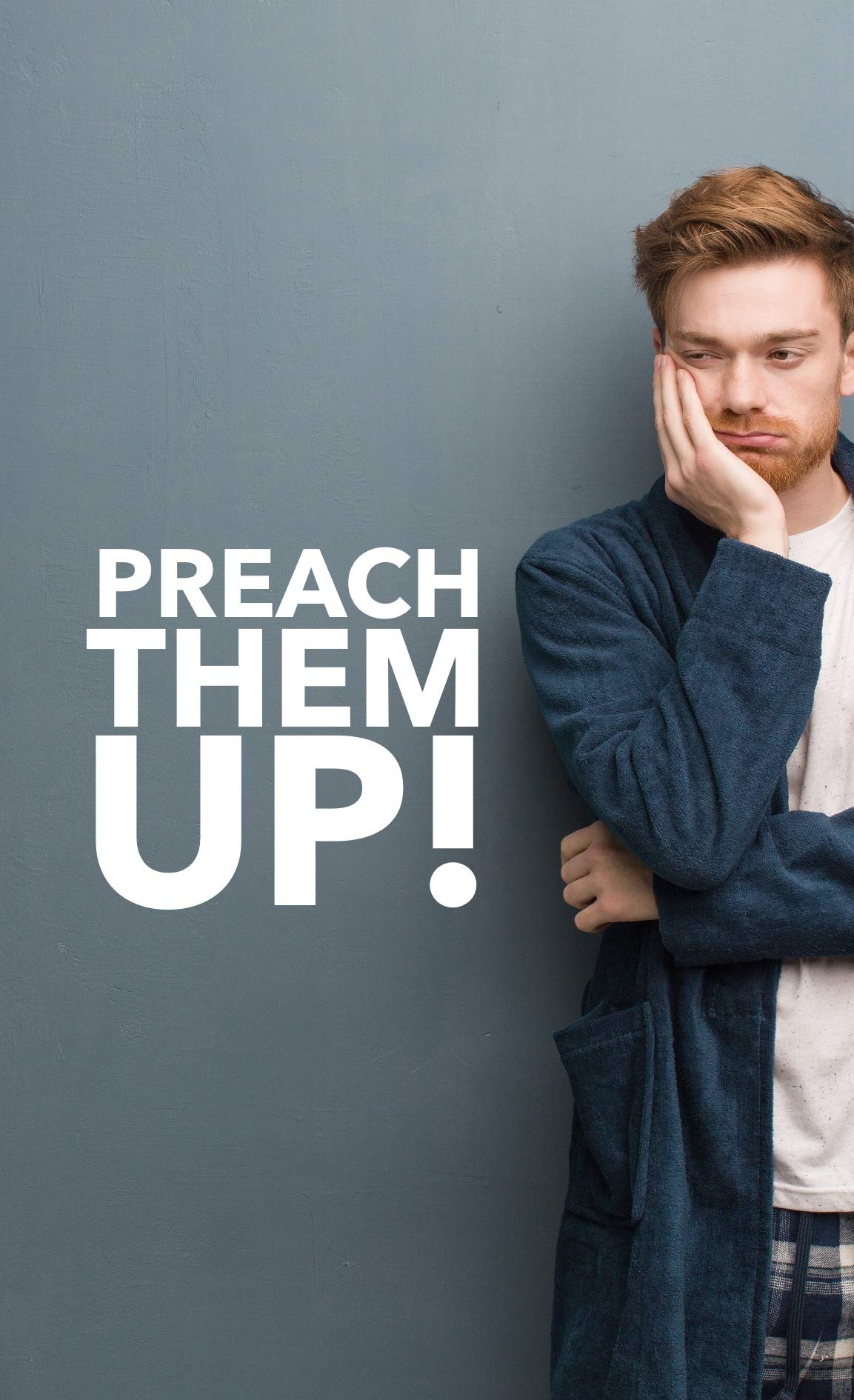 Preach Them Up!: 7 Proven Methods To Make Your Next Sermon Life ...