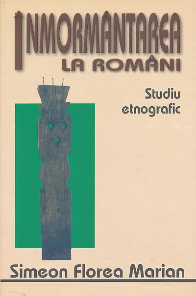 Înmormântarea la români. Studiu etnografic by Simeon Florea Marian ...
