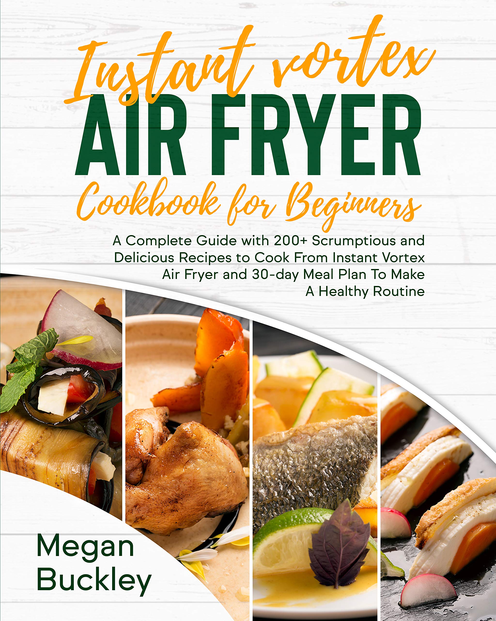 Instant Vortex Air Fryer Cookbook For Beginners: A Complete Guide with ...