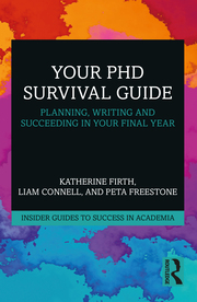 Your PhD Survival Guide: Planning, Writing and Succeeding in Your Final ...