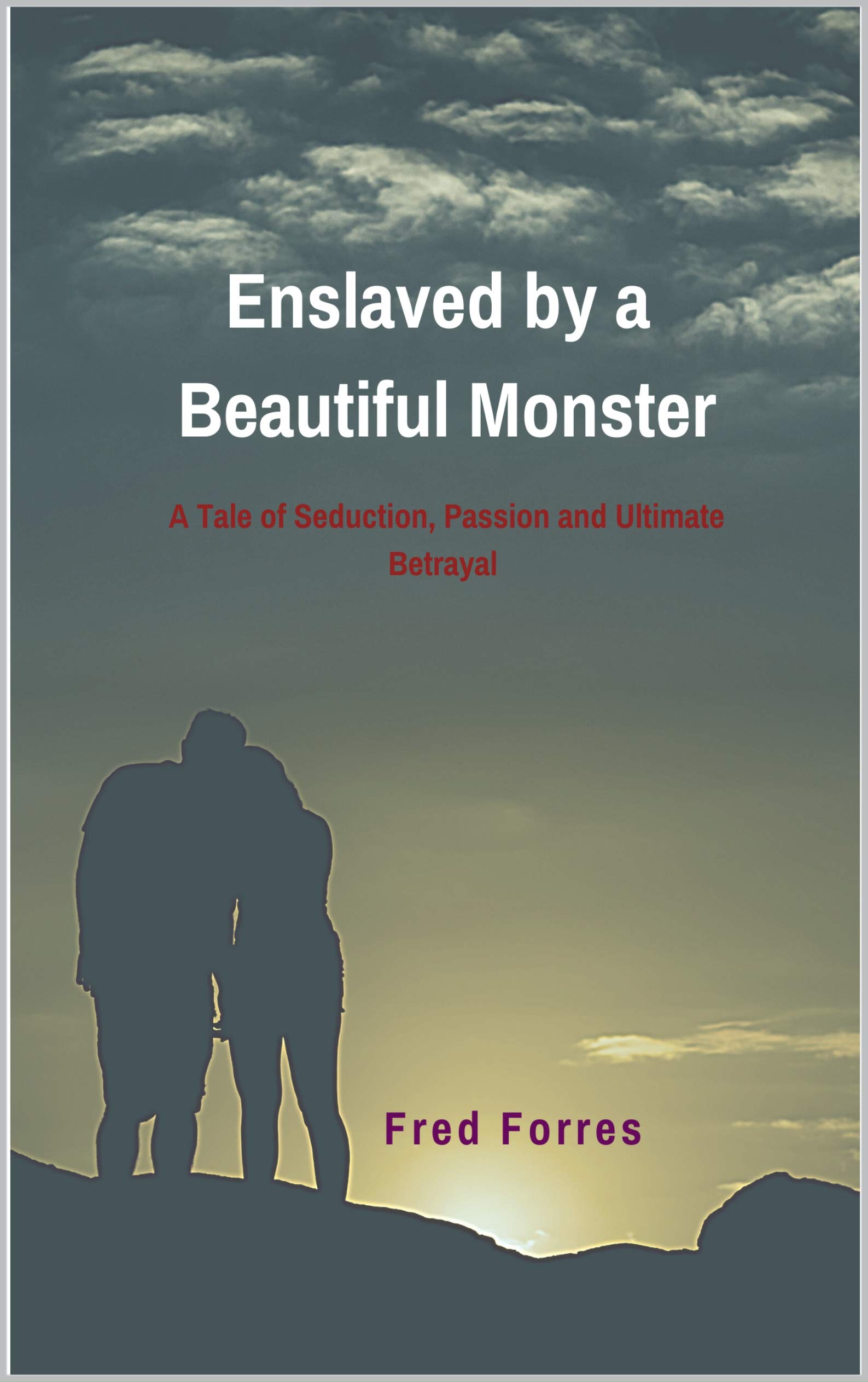 Enslaved by a Beautiful Monster: A Tale of Seduction, Intimacy, Passion ...