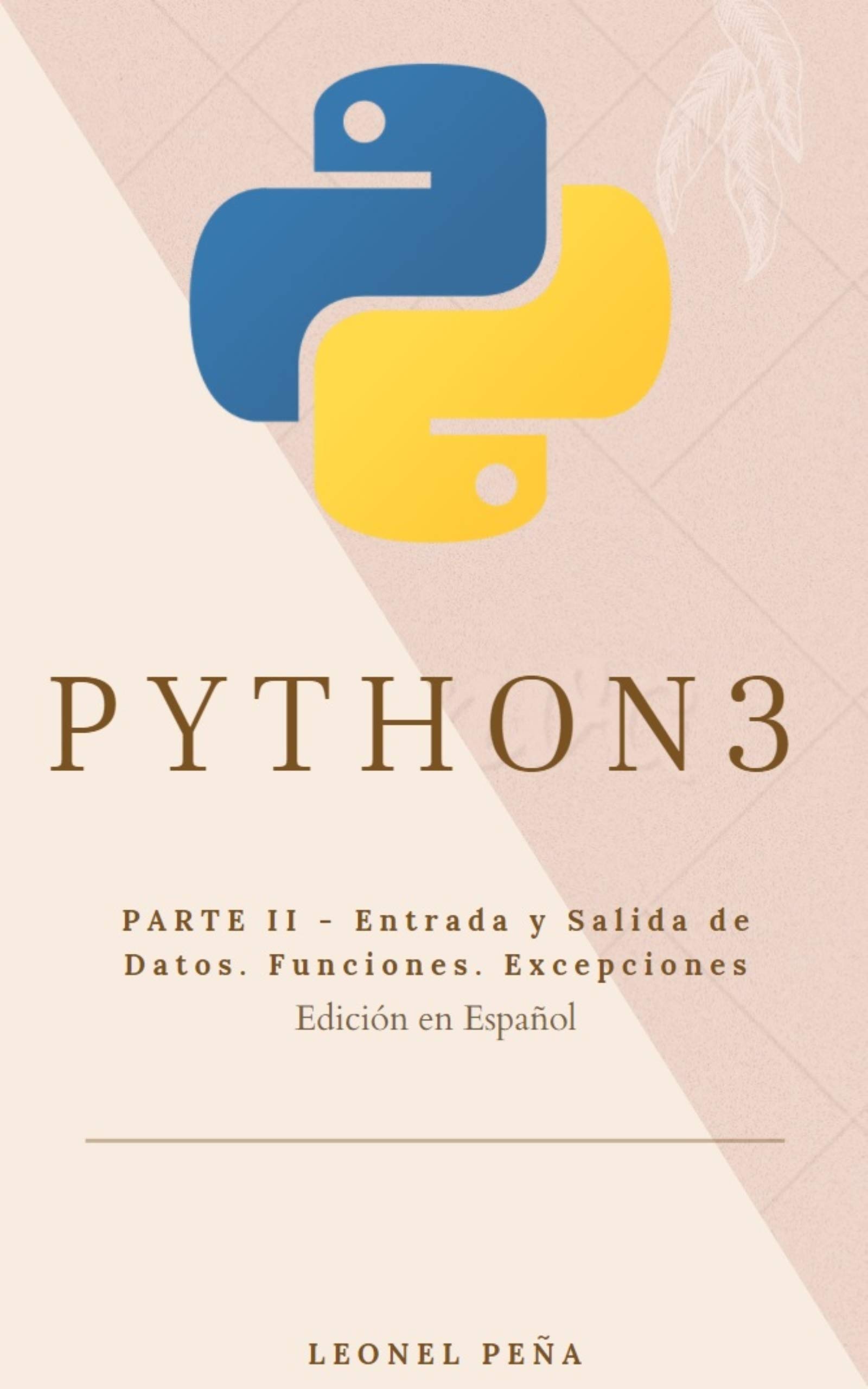 PYTHON 3: Parte II - Entrada y Salida de Datos. Funciones. Excepciones (Aprende Python 3 Desde ...