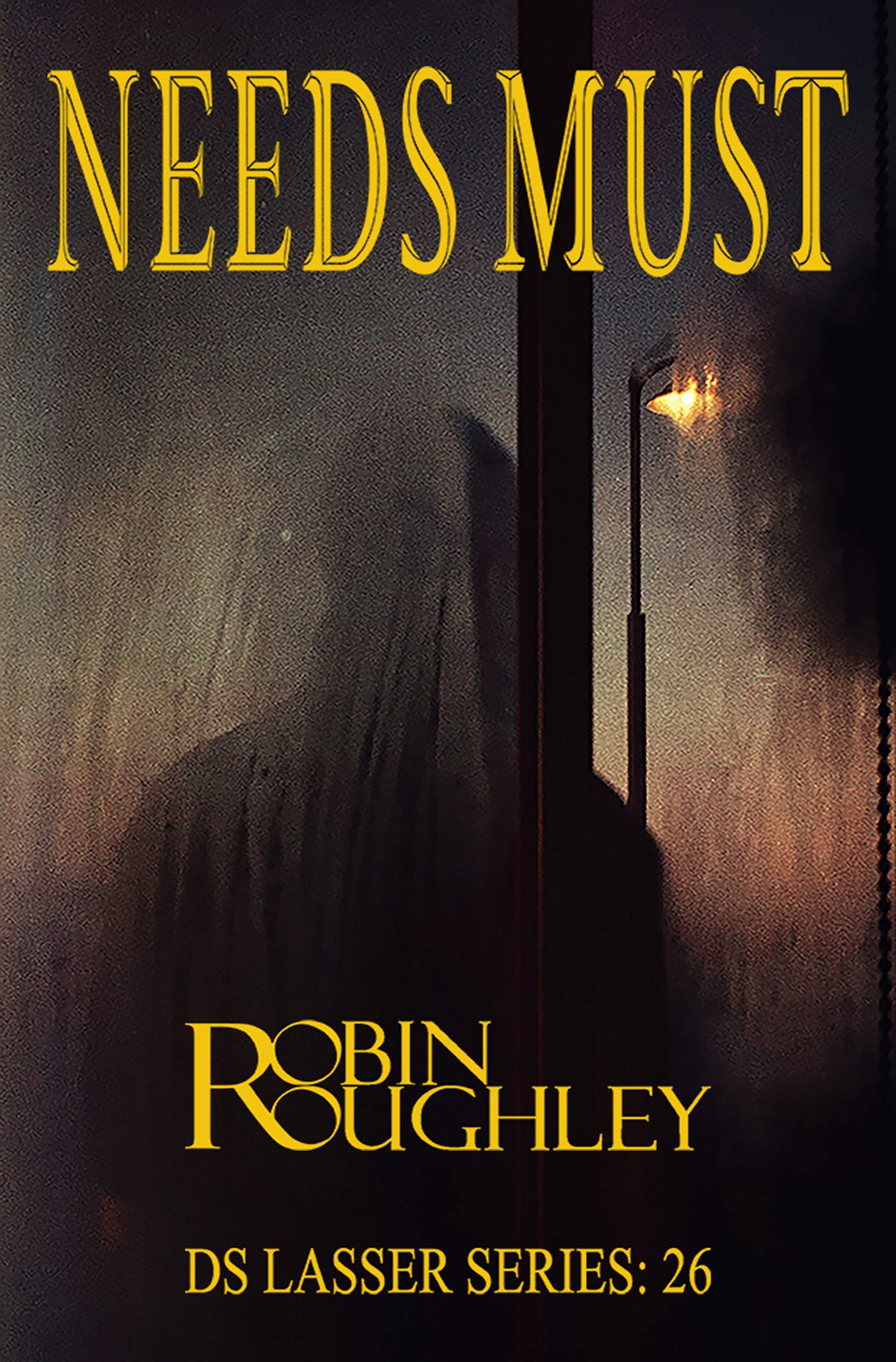 Needs Must: DS Lasser 26 (The DS Lasser) by Robin Roughley | Goodreads