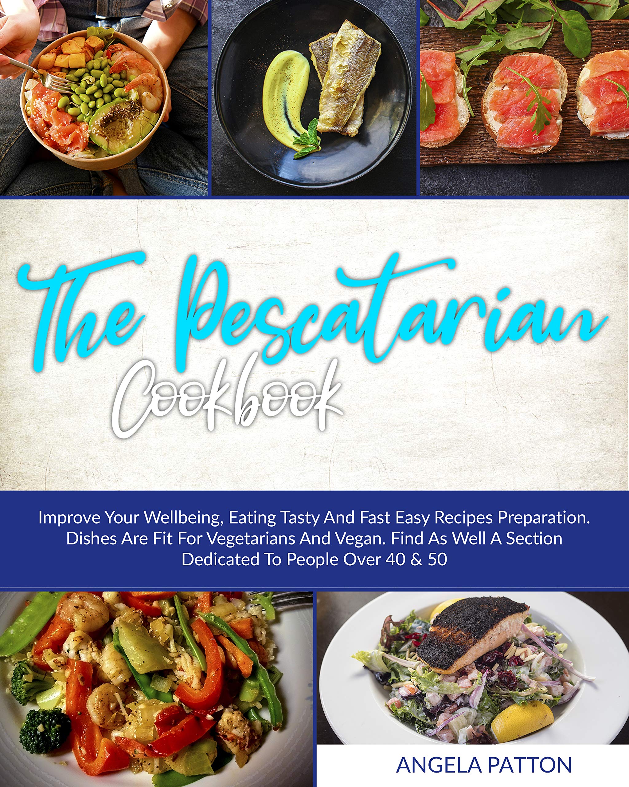 The Pescatarian Cookbook: Improve Your Wellbeing, Eating Tasty And Fast ...
