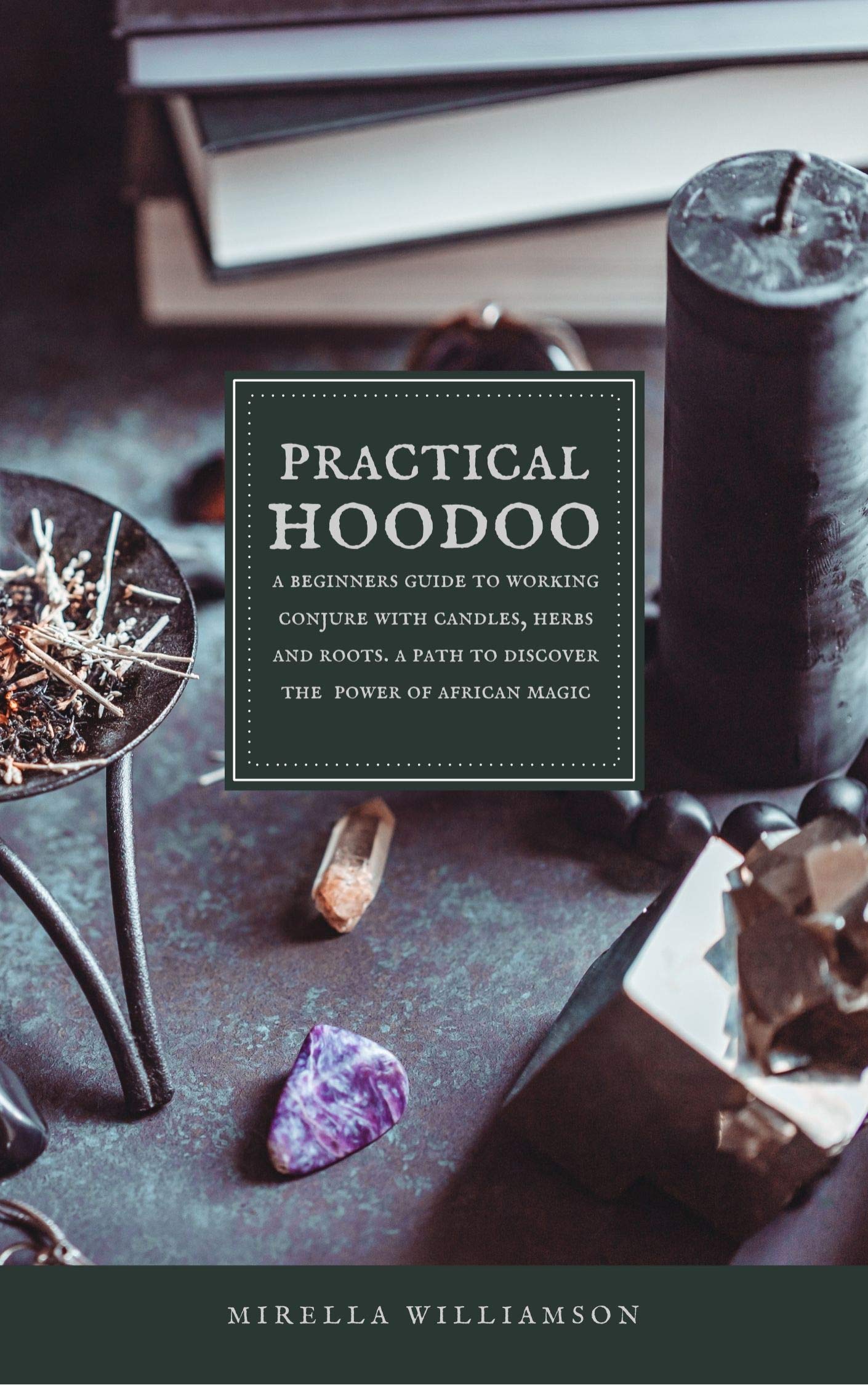 Practical Hoodoo: A Beginners Guide To Working Conjure With Candles ...