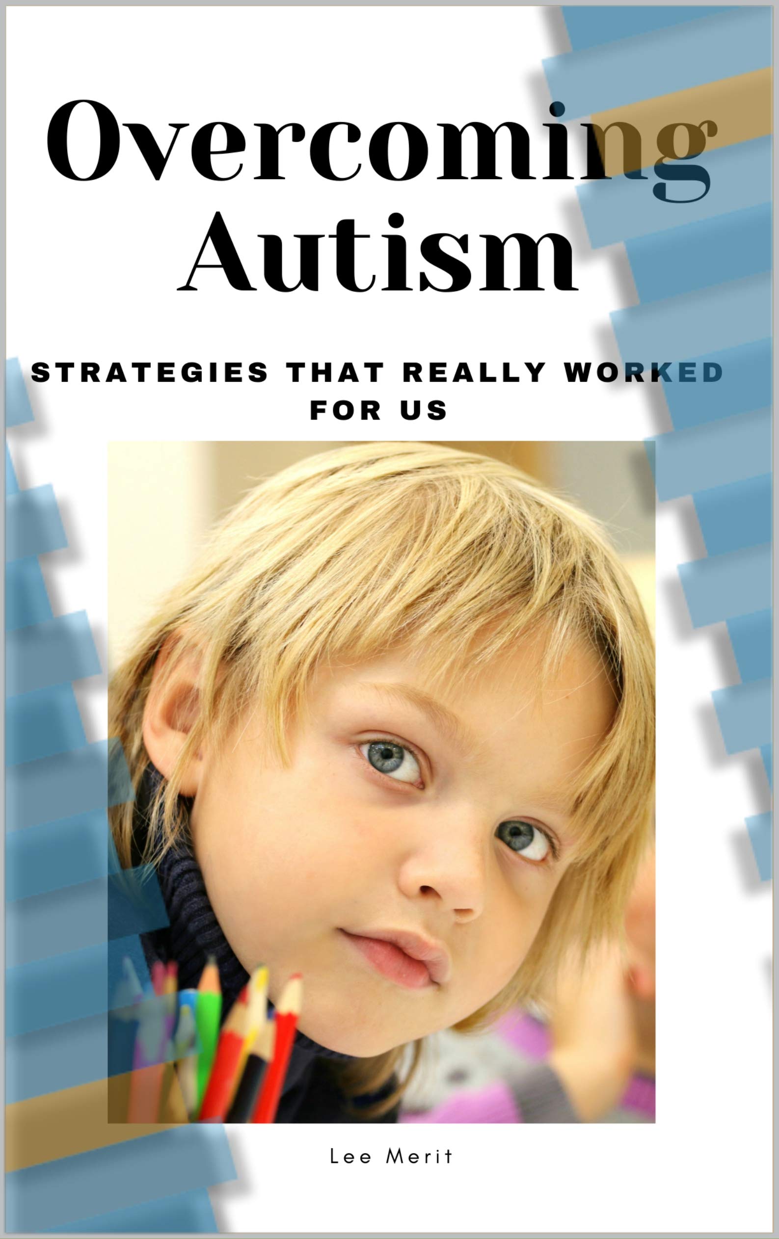 Overcoming Autism : Strategies that Really Worked for Us by Lee Merit ...