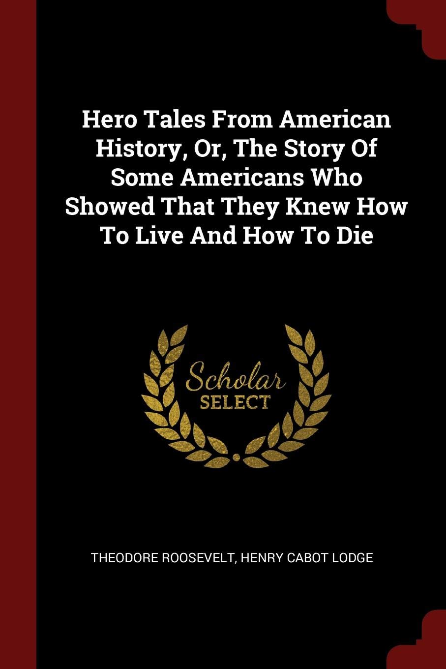 Hero Tales From American History, Or, The Story Of Some Americans Who ...