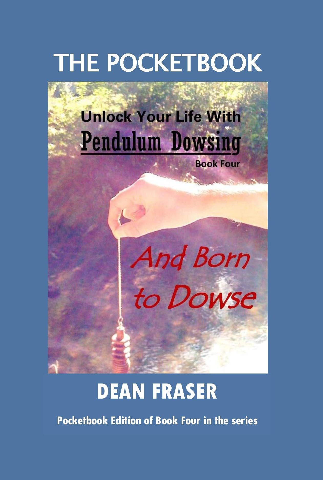 Pendulum Dowsing & Born To Dowse: The Pocketbook by Dean Fraser | Goodreads