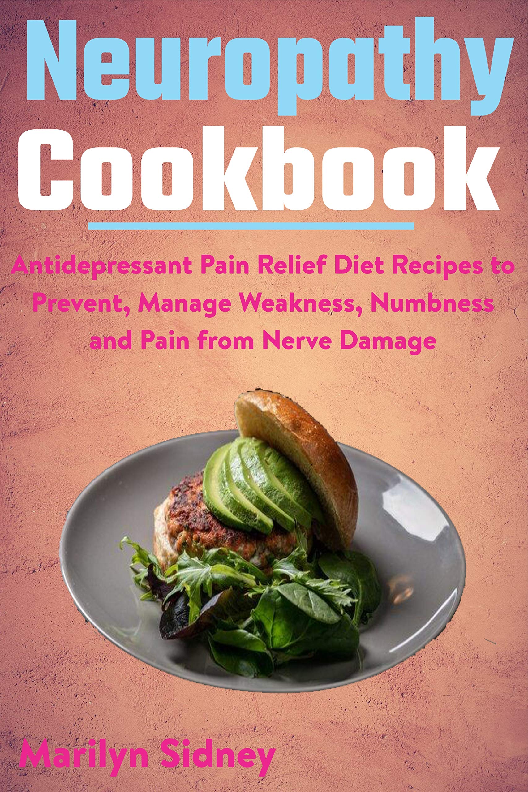 Neuropathy Cookbook: Antidepressant Pain Relief Diet Recipes to Prevent ...