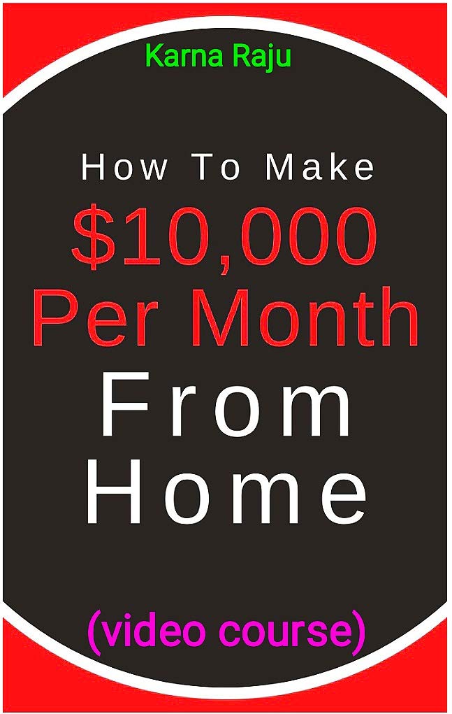 How To Make $10,000 Per Month From Home(video course) by Karna Raju ...
