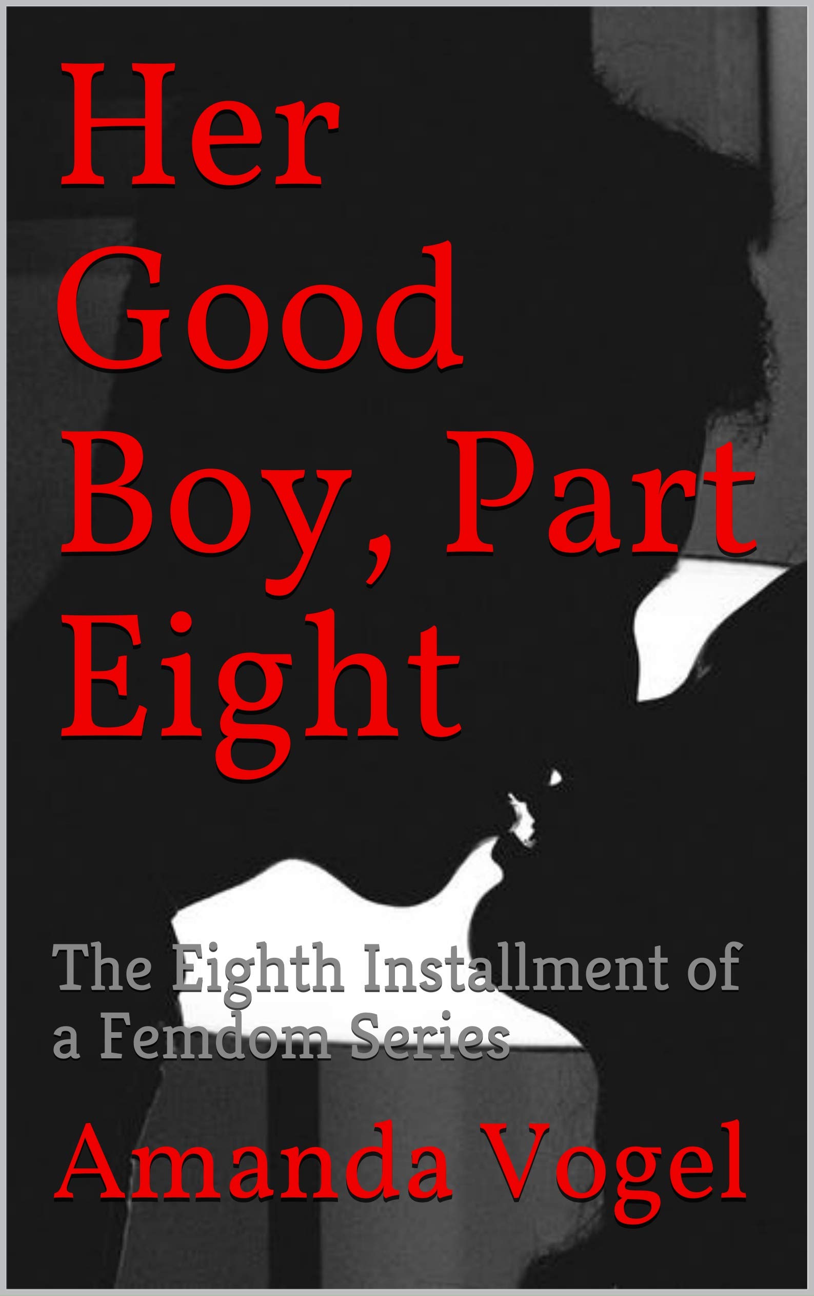 Her Good Boy, Part Eight: The Eighth Installment of a Femdom Series by ...