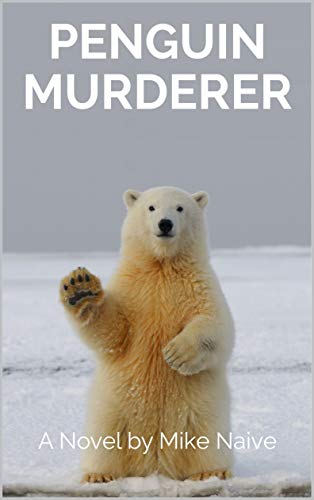Penguin Murderer by Mike Naive | Goodreads