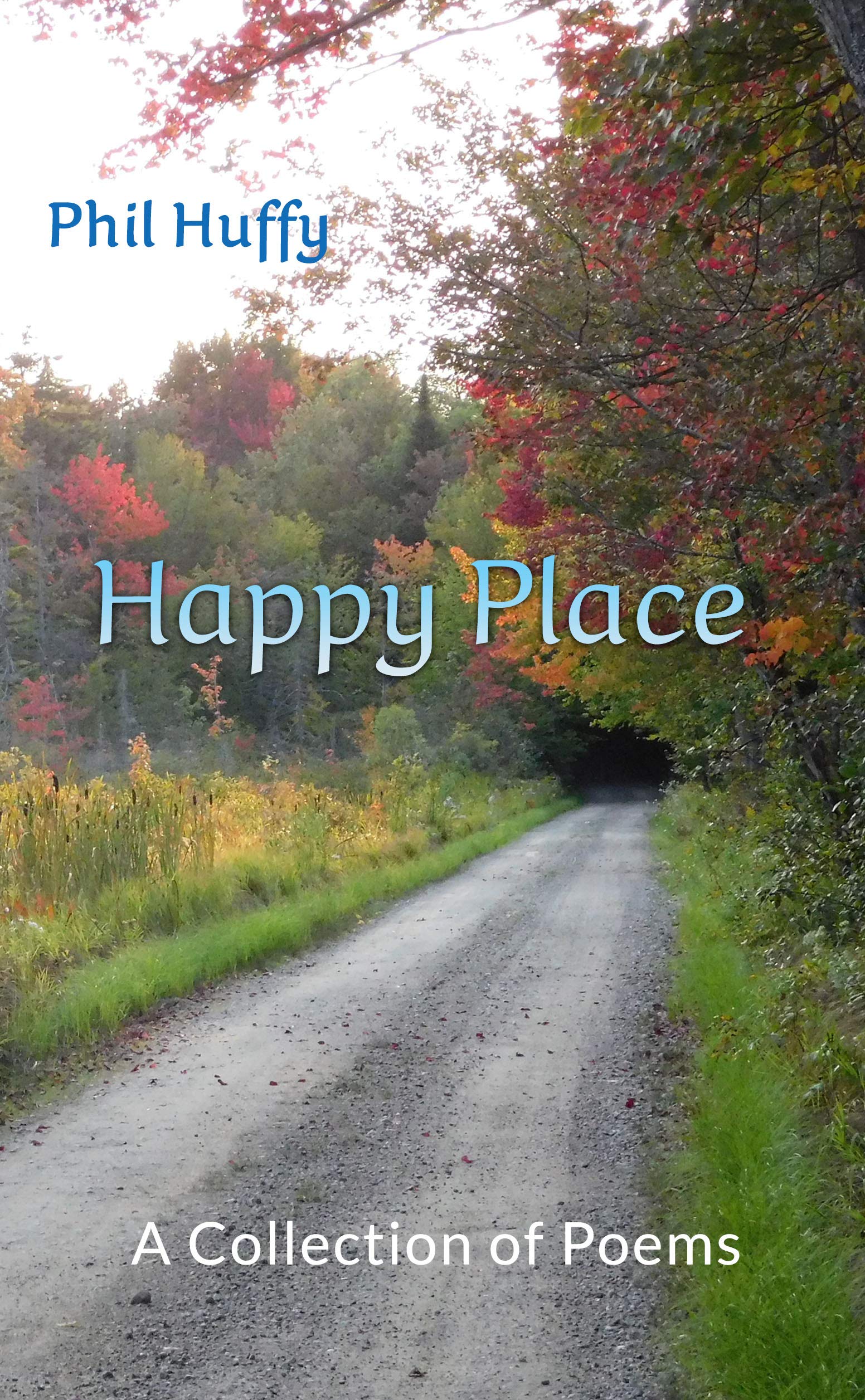 Happy Place: A Collection of Poems by Phil Huffy | Goodreads