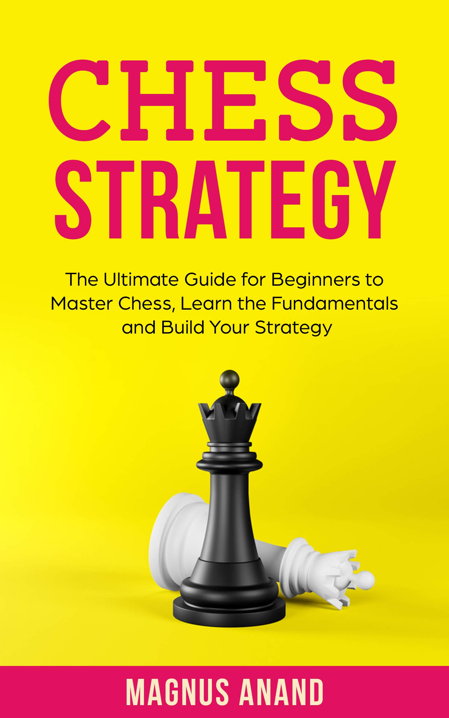 Chess Strategy The Ultimate Guide For Beginners To Master Chess Learn
