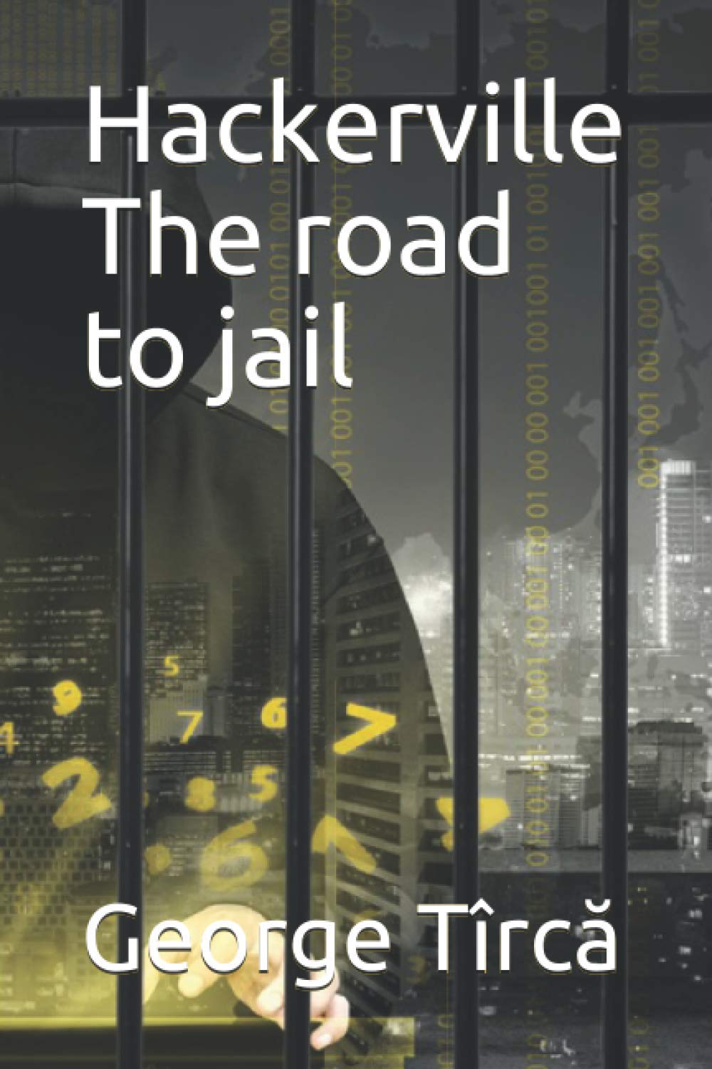 Hackerville The road to jail by George Tîrcă | Goodreads