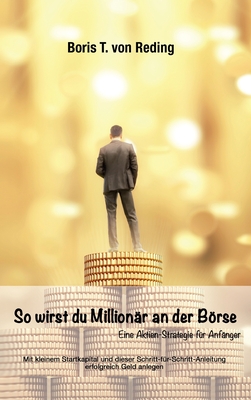 So wirst Du Million r an der B rse: Eine Aktien-Strategie f r Anf nger by Boris Tobias von ...
