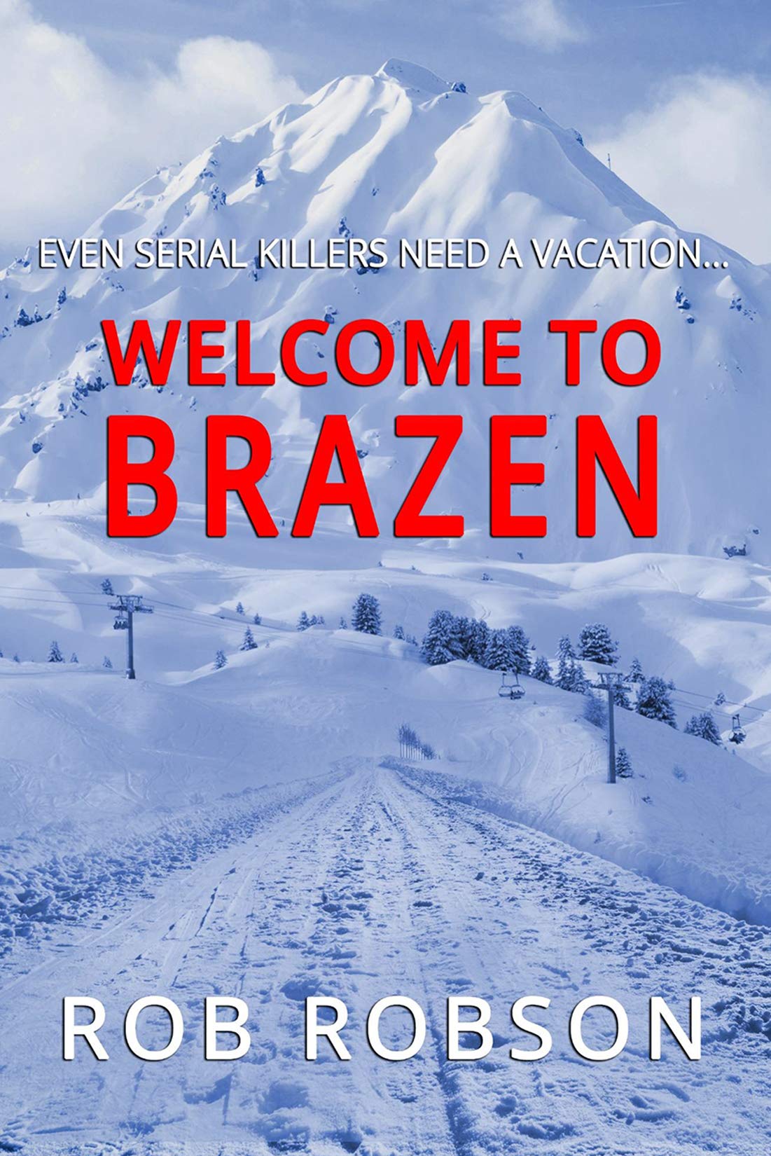 Welcome to Brazen: Even serial killers need a vacation... by Rob Robson ...
