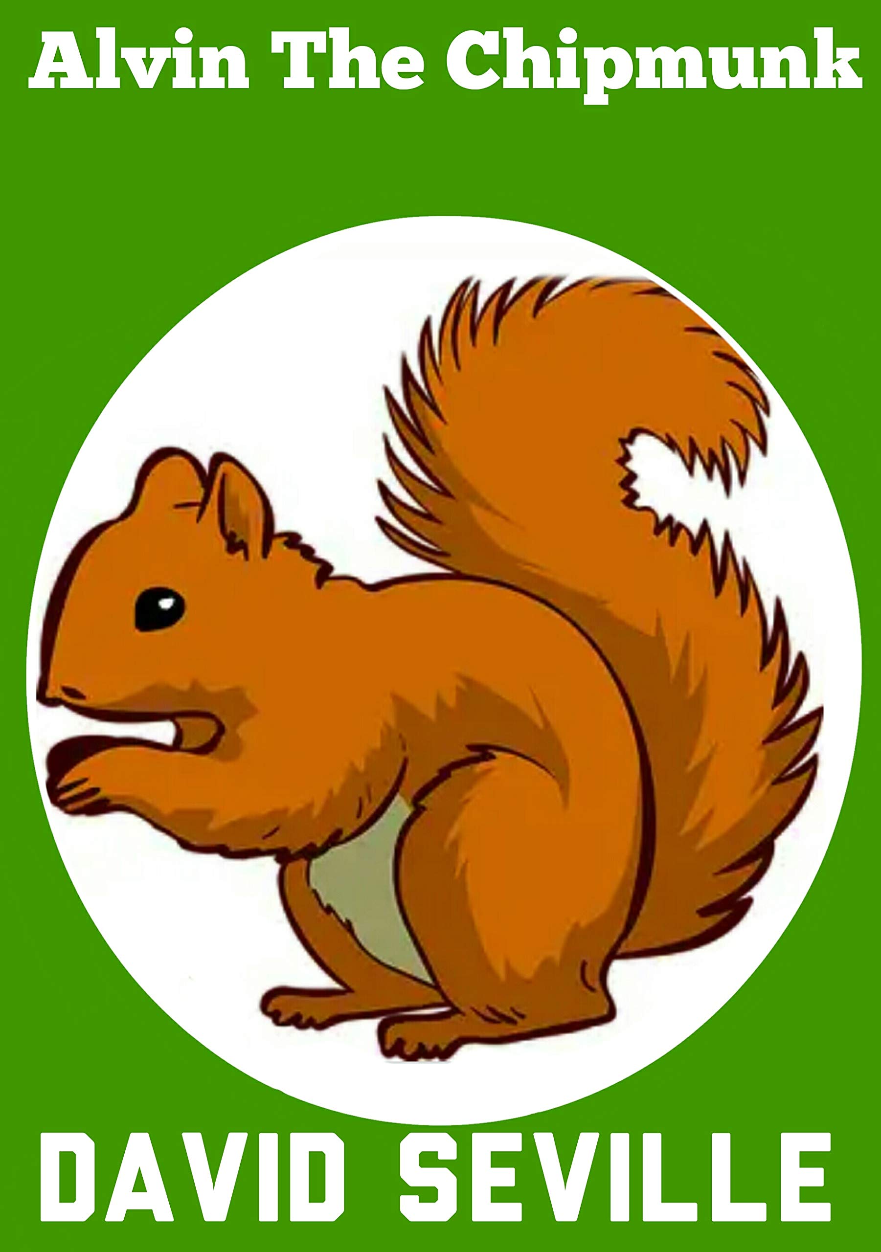 Alvin The Chipmunk: A short stories for children by David Seville ...