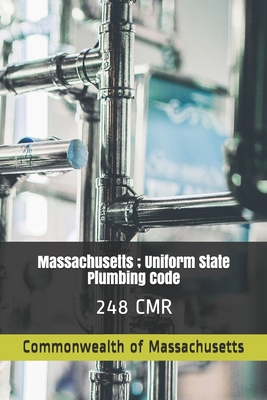 Massachusetts; Uniform State Plumbing Code: 248 Cmr by Commonwealth of Massachusetts | Goodreads