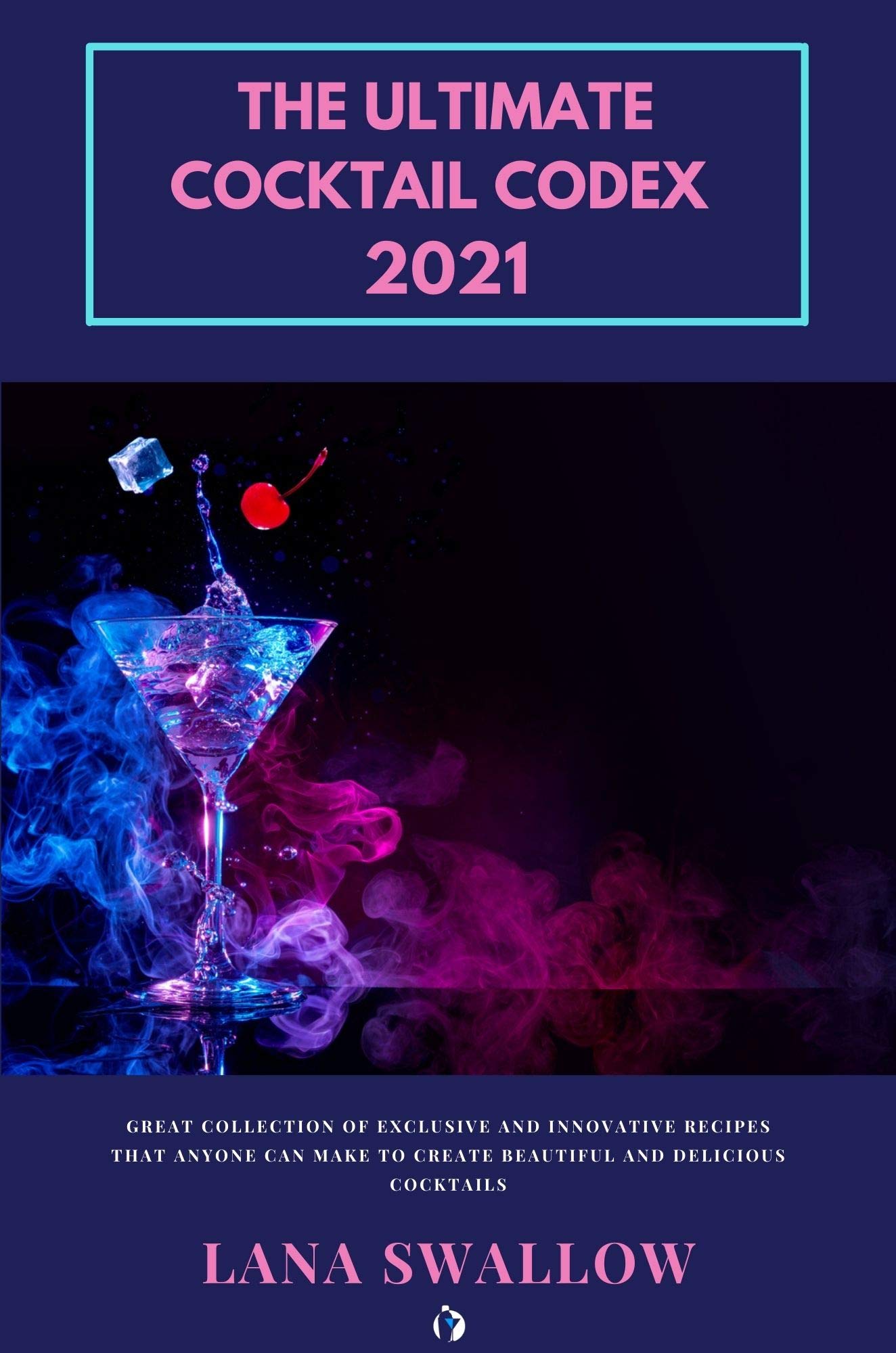 The ultimate cocktail codex 2021: Great collection of exclusive and ...