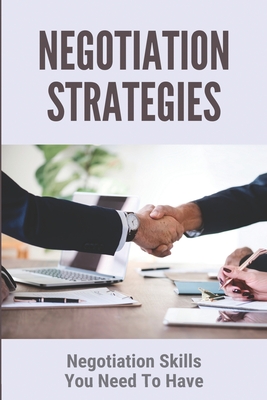 Negotiation Strategies: Negotiation Skills You Need To Have: The Art Of ...