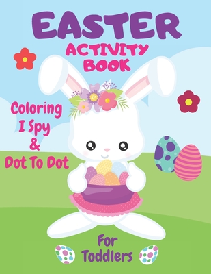 Easter Coloring, I Spy & Dot To Dot Activity Book For Toddlers: Have ...