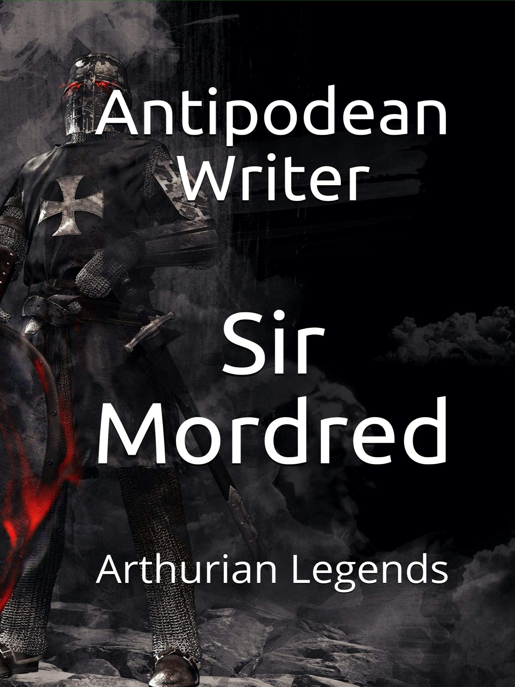 Sir Mordred: Arthurian Legends by Antipodean Writer | Goodreads