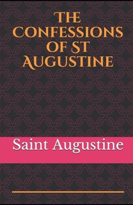Confessions of Saint Augustine illustrated by Augustine of Hippo ...
