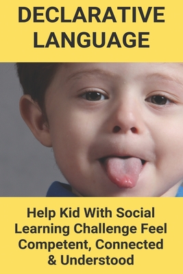 Declarative Language: Help Kid With Social Learning Challenge Feel Competent, Connected ...