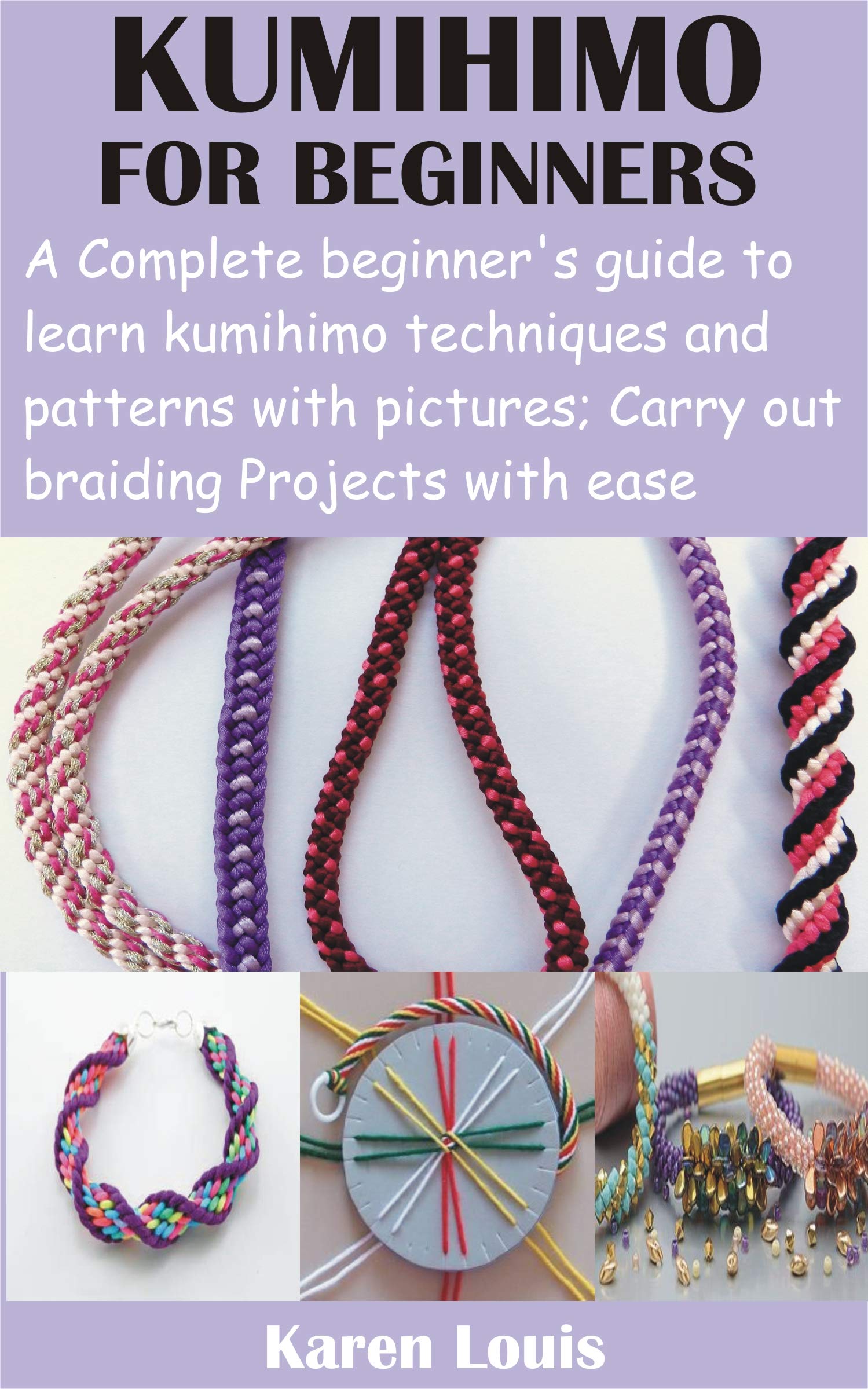 KUMIHIMO FOR BEGINNERS: A Complete beginner’s guide to learn kumihimo ...