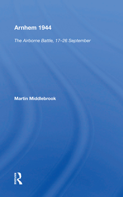 Arnhem 1944: The Airborne Battle by Martin Middlebrook | Goodreads