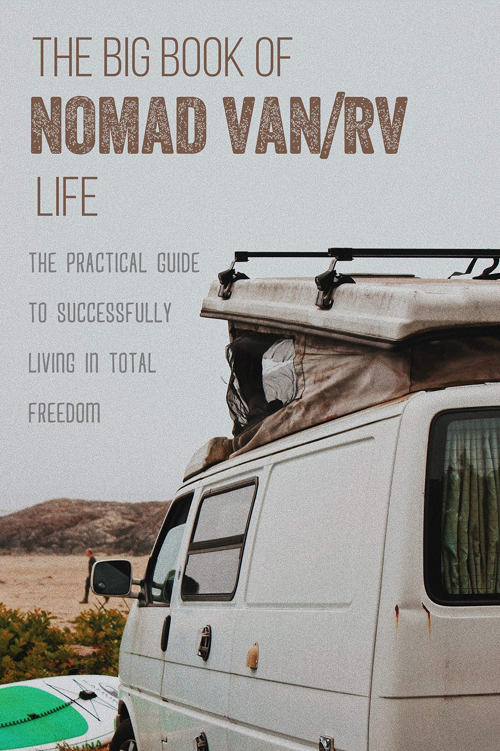 The Big Book Of NOMAD Van/RV Life: The Practical Guide To Successfully ...